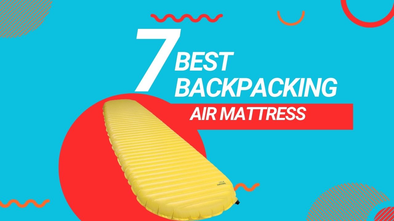 7 Best Backpacking Air Mattress - Comparison & Buying Guide - TechReviewly